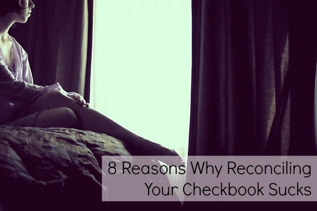 8 Reasons Why Reconciling Your Checkbook Sucks