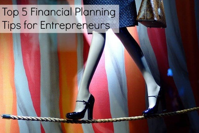 Top 5 Financial Planning Tips for Entrepreneurs