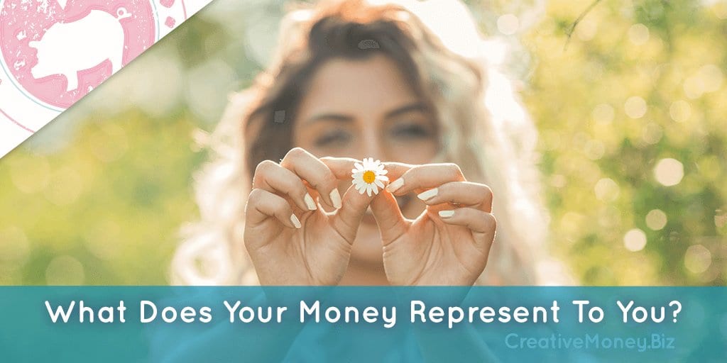What Does Your Money Represent to You? - Creative Money