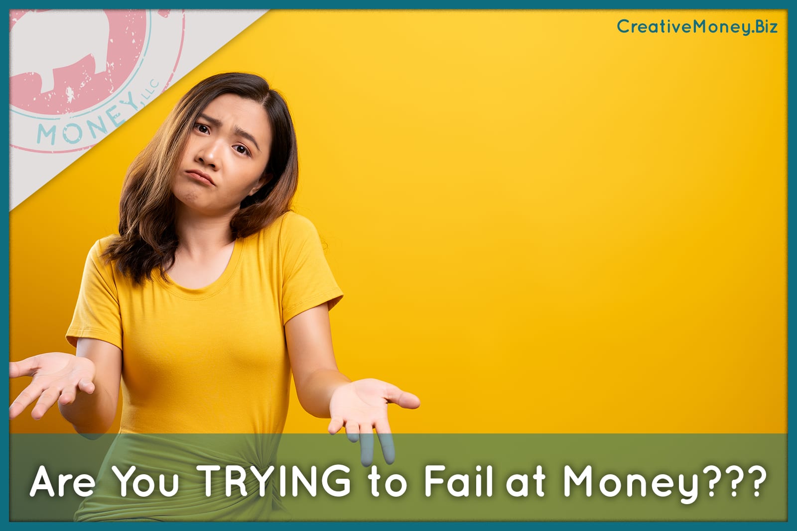 Are You TRYING to Fail at Money??? - Creative Money