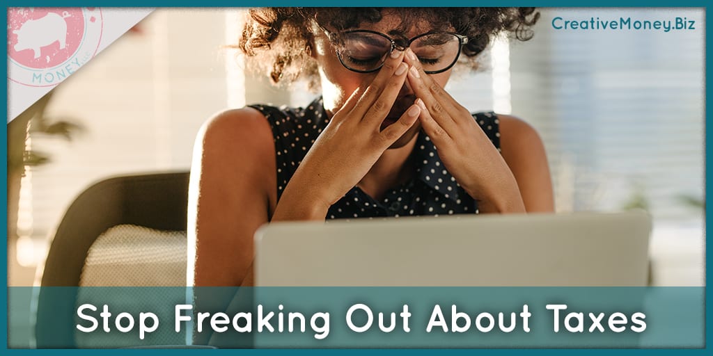 Stop Freaking Out About Taxes - Creative Money