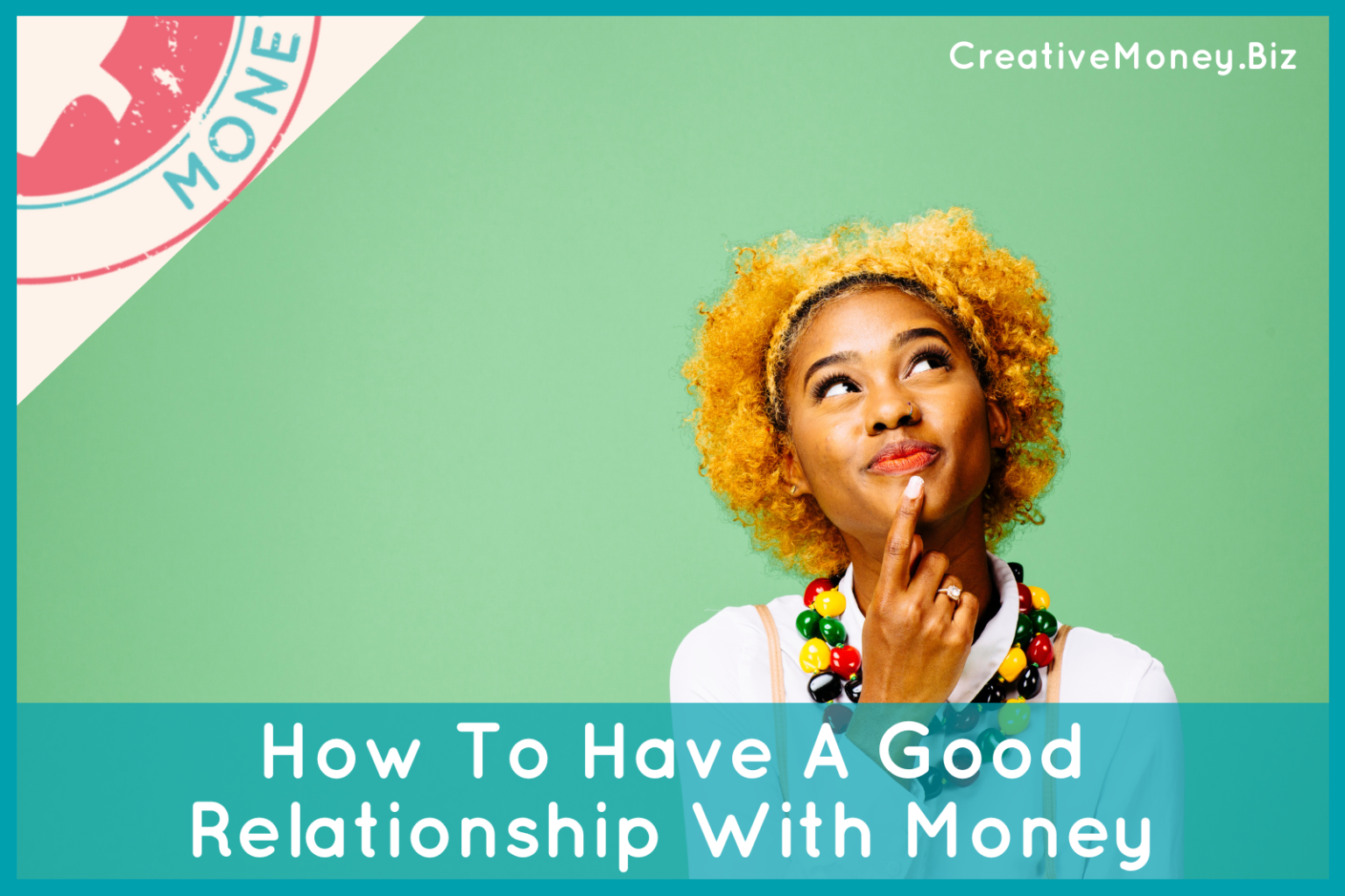 How To Have A Good Relationship With Money - Creative Money