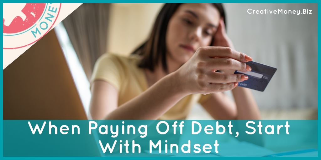 When Paying Off Debt, Start With Mindset - Creative Money
